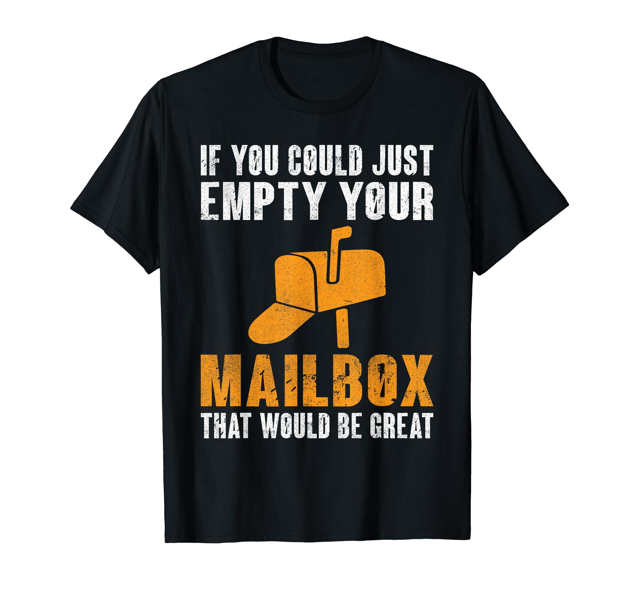 If you could just empty your mailbox, funny postal employee T-Shirt ...