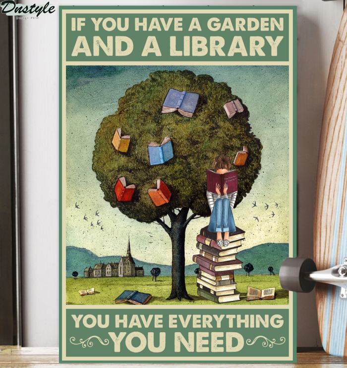 If you have a garden and a library you have everything you need poster ...