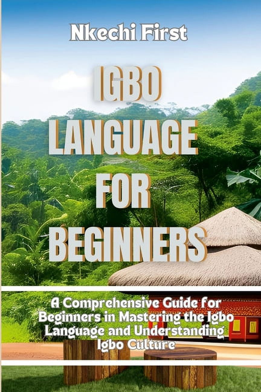 Igbo Language for Beginners: A Comprehensive Guide for Beginners in Mastering the Igbo Language ...