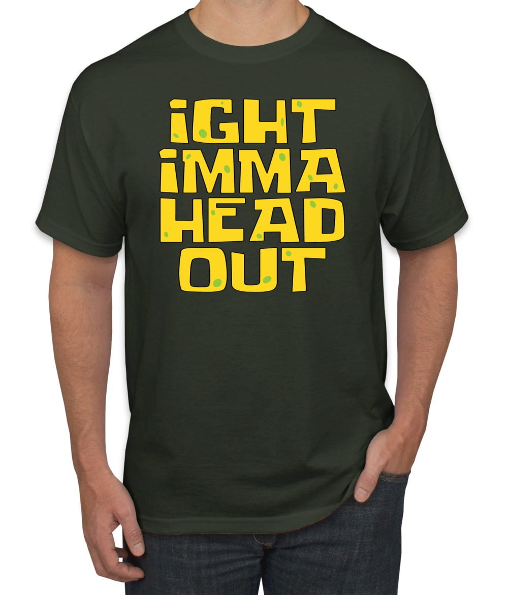 Ight Imma Head Out Funny Internet Meme Humor Graphic T-Shirt, Forest ...
