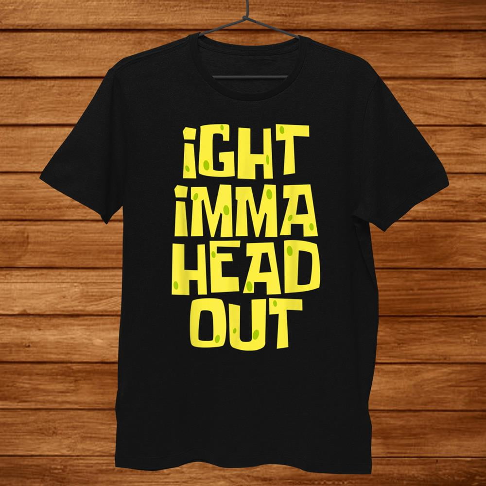 Ight Imma Head Out Meme Shirt Gift Black Size up to 4XL - Walmart.com
