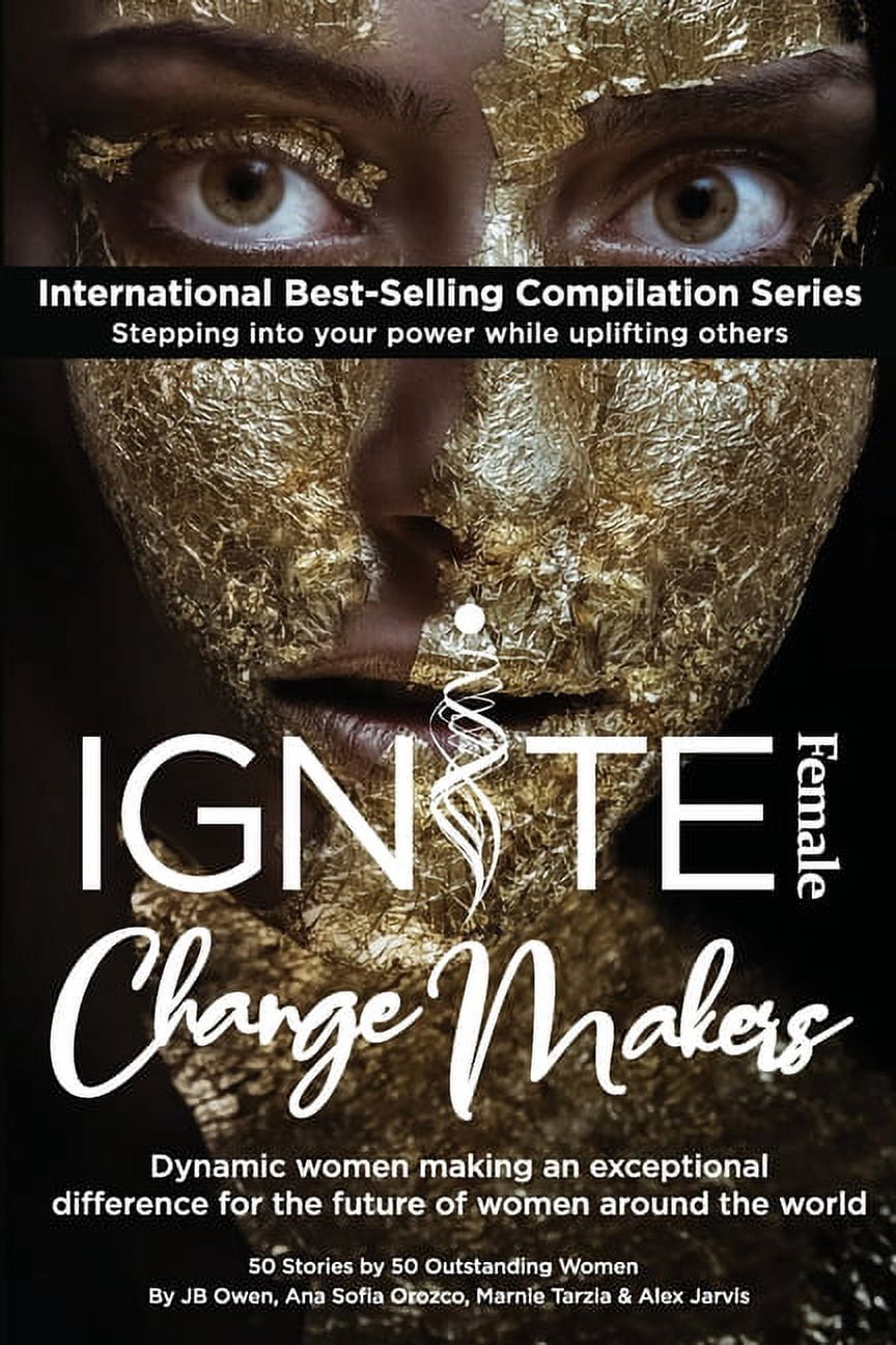 Ignite Female Change Makers: Dynamic Women Making an Exceptional ...