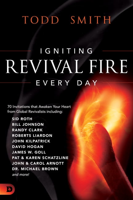 Igniting Revival Fire Everyday: 70 Invitations that Awaken Your Heart from Global Revivalists ...