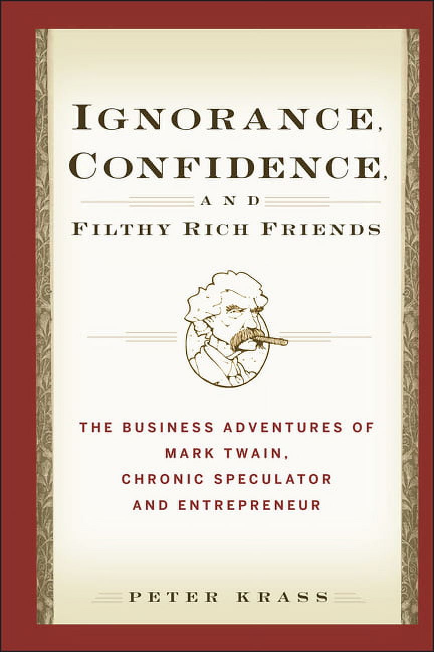 Ignorance, Confidence, and Filthy Rich Friends: The Business Adventures ...