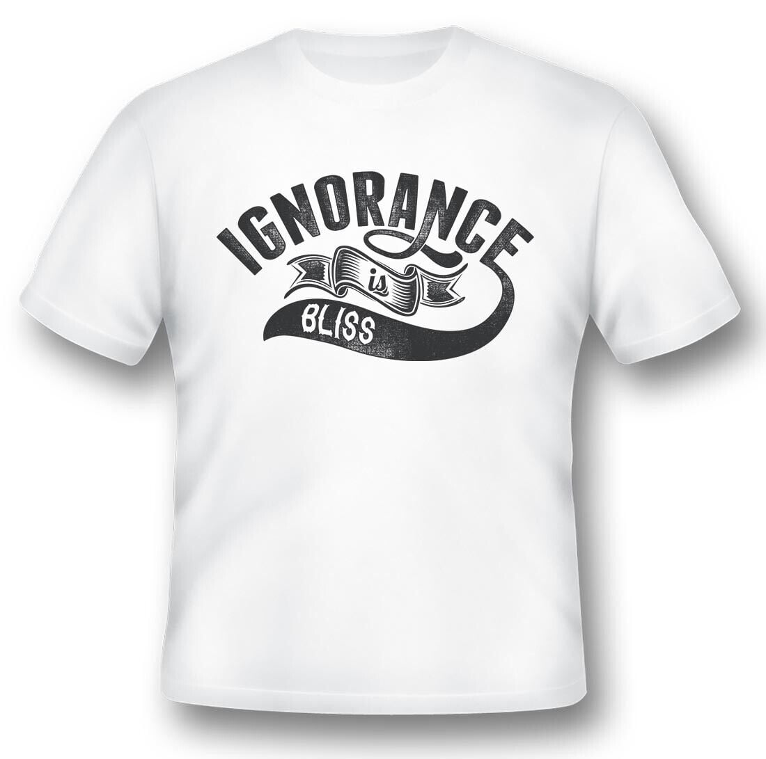 Ignorance Is Bliss WHITE or white tee - Walmart.com