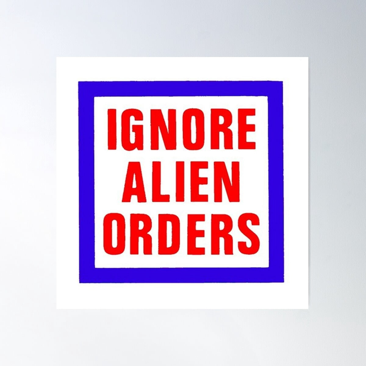 Ignore Alien Orders Poster Wall Art, Modern Wall Decor For Living Room ...