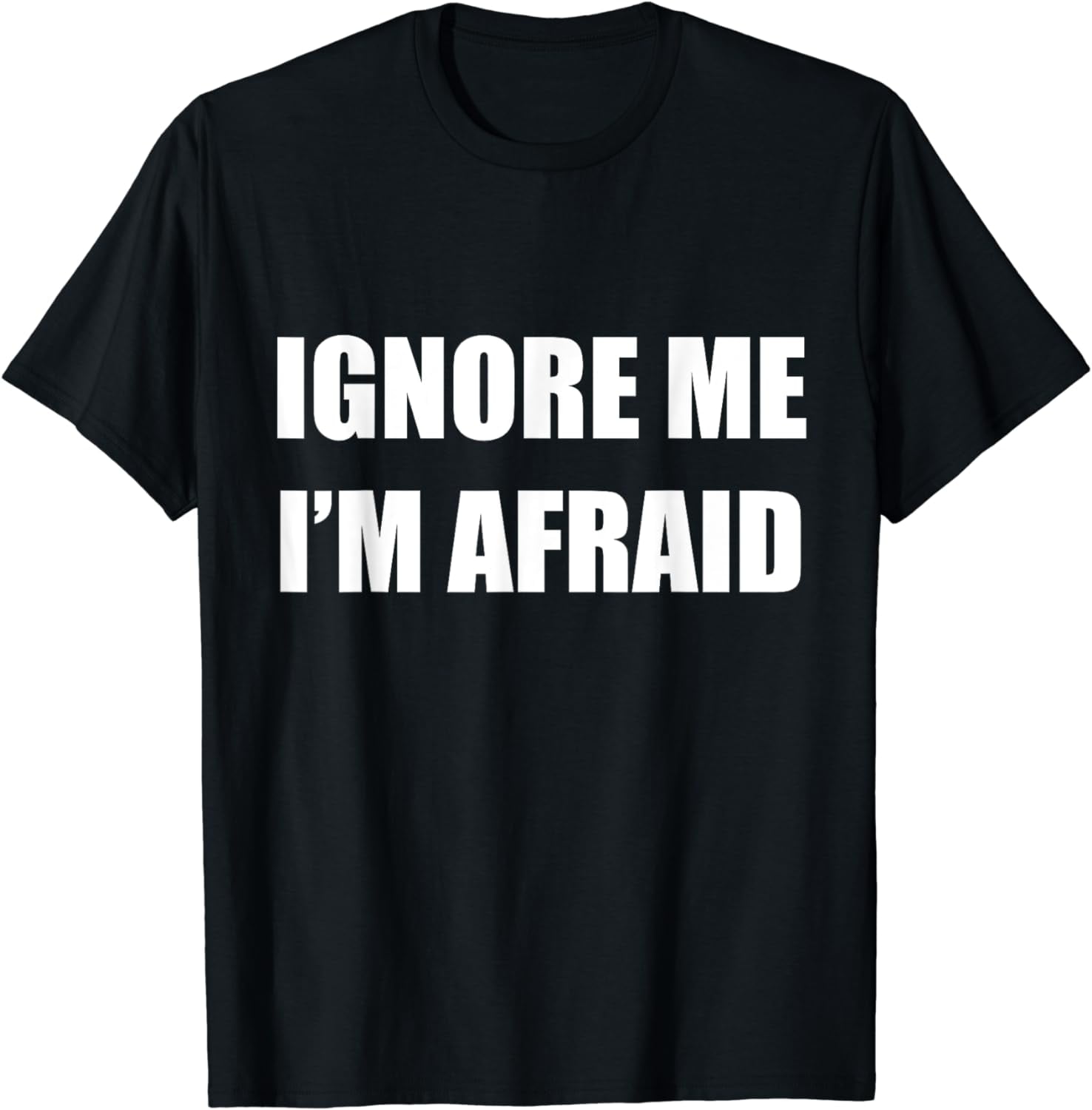 Ignore Me I'm Afraid - Funny Self Sarcastic Humor T-Shirt - Walmart.com