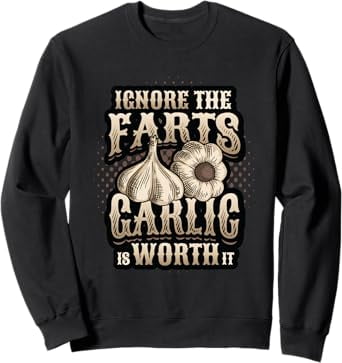 Ignore The Farts Garlic Is Worth It Garlic Lover Sweatshirt - Walmart.com