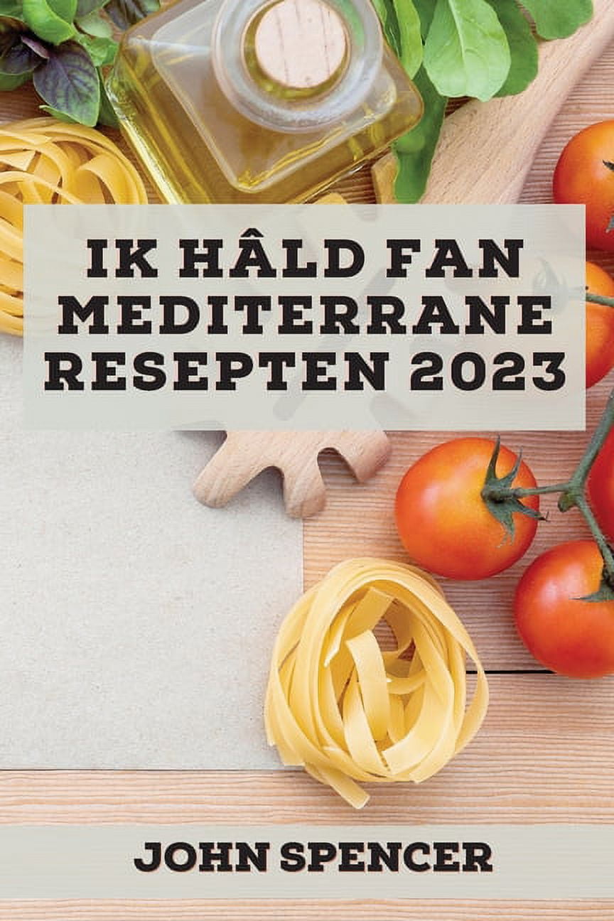 Ik hâld fan Mediterrane resepten 2023: Lekkere resepten om jo freonen ...