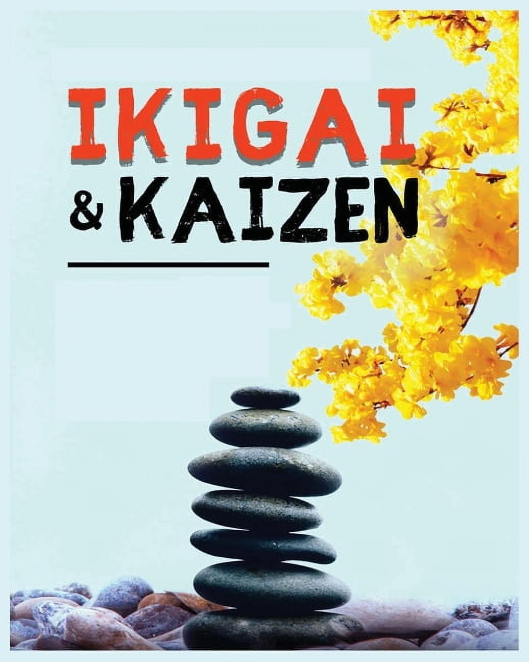 Ikigai, Kaizen and the Path to Lasting Happiness: Unlocking the ...