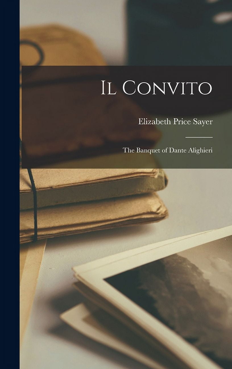 Il Convito: The Banquet of Dante Alighieri (Hardcover) - Walmart.com