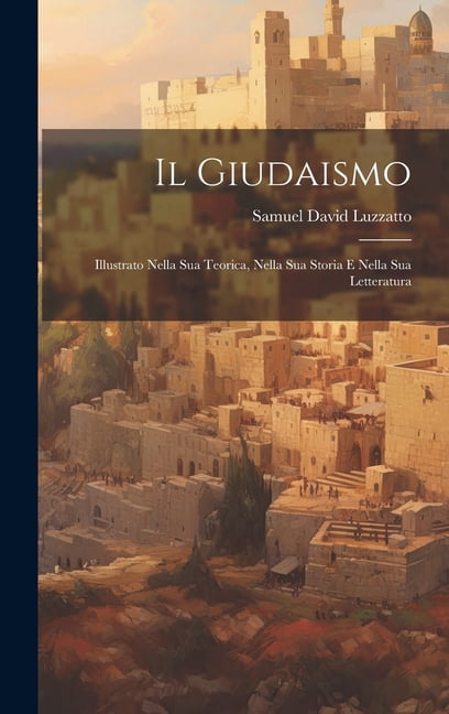 Il Giudaismo: Illustrato Nella Sua Teorica, Nella Sua Storia E Nella ...