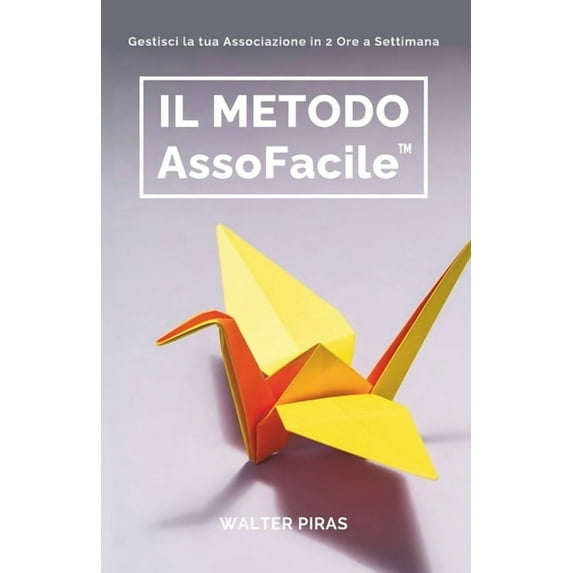 Il Metodo Assofacile: La guida pratica per ASD, APS e ODV per eliminare ...