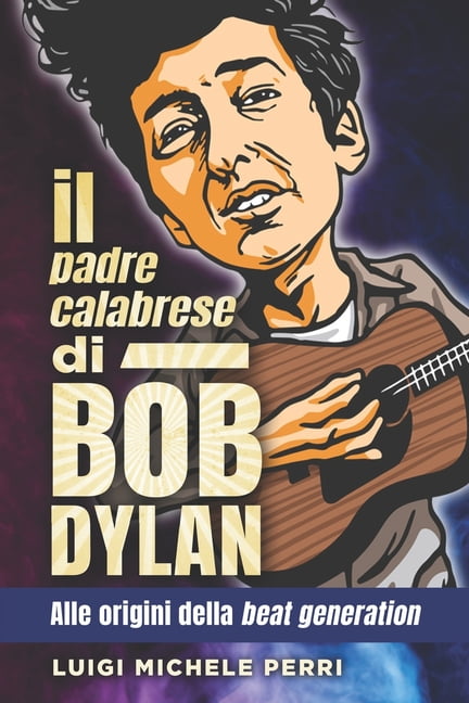 Il padre calabrese di Bob Dylan: alle origini della beat generation ...