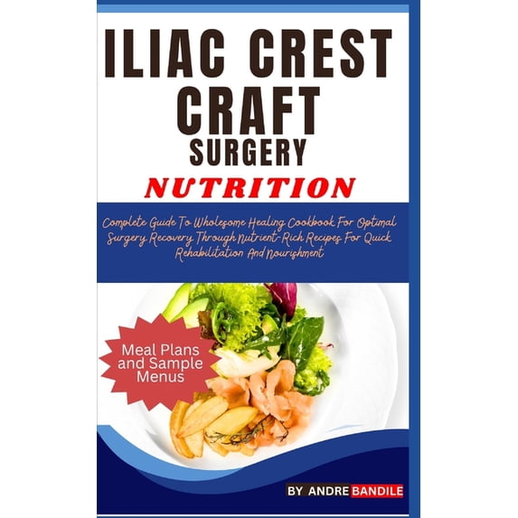 Iliac Crest Craft Surgery Nutrition: Complete Guide To Wholesome ...