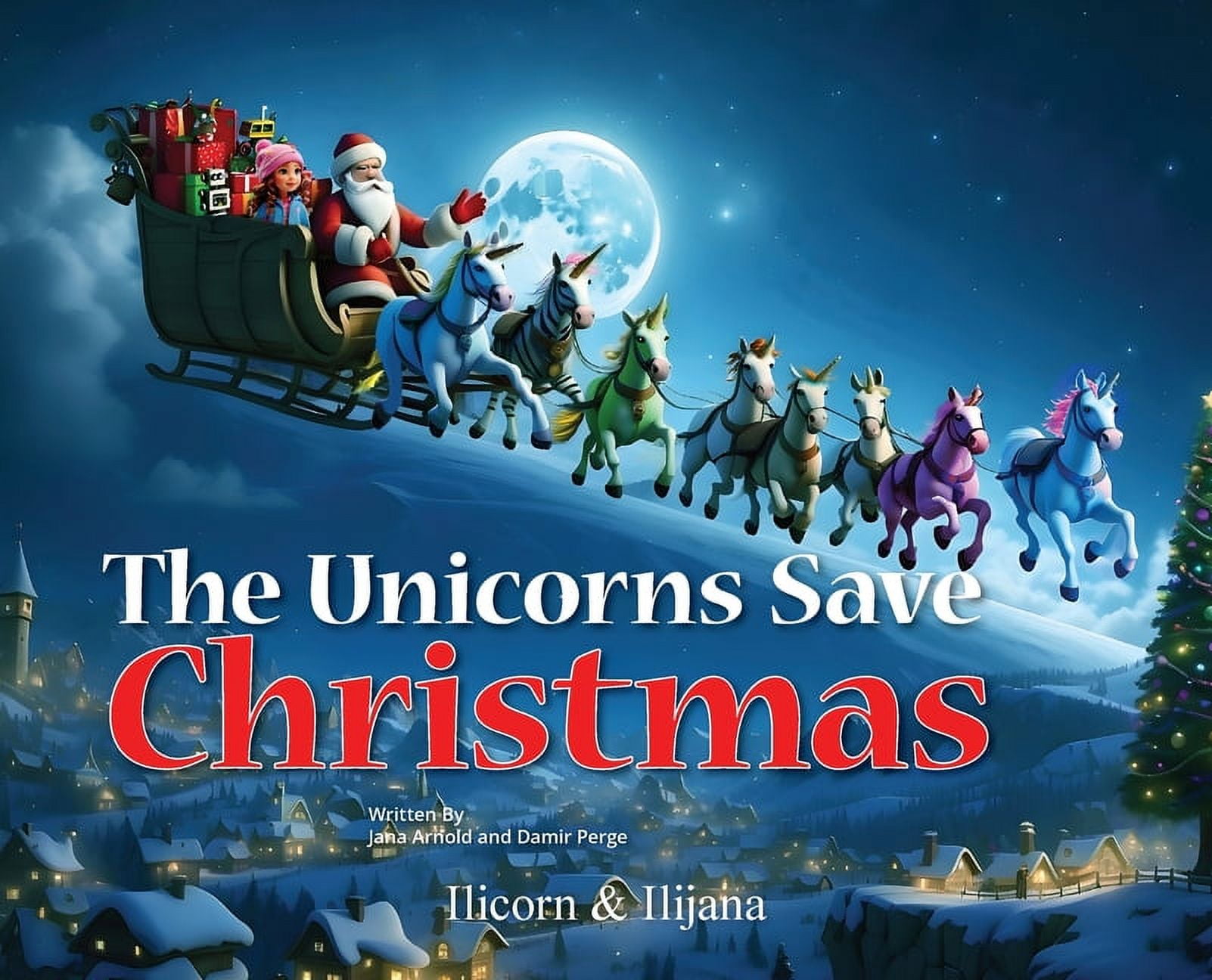 Ilicorn and Ilijana The Unicorns Save Christmas, Book 2, (Hardcover ...