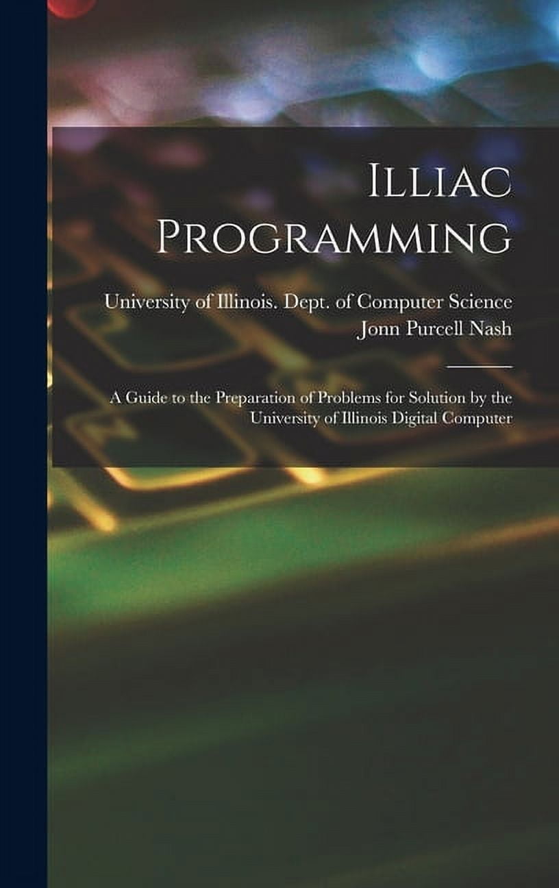 Illiac Programming; a Guide to the Preparation of Problems for Solution ...