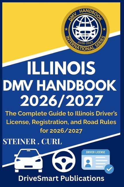 Illinois DMV Handbook 2026/2027: The Complete Guide to Illinois Driver ...