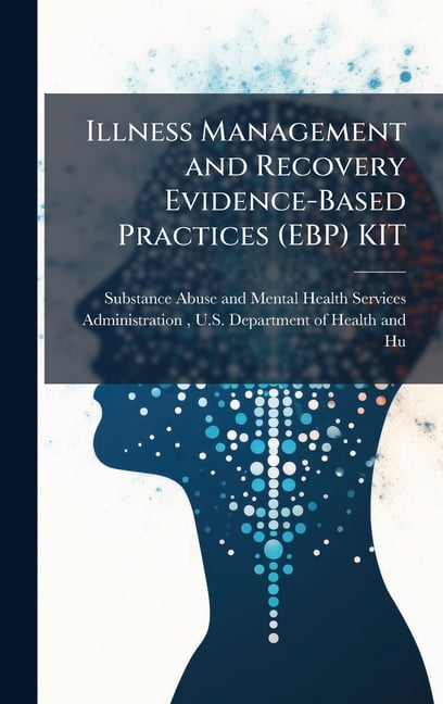 Illness Management and Recovery Evidence-Based Practices (EBP) KIT, (Hardcover) - Walmart.com