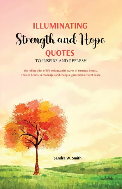 Illuminating Strength and Hope QUOTES to Inspire and Refresh ...