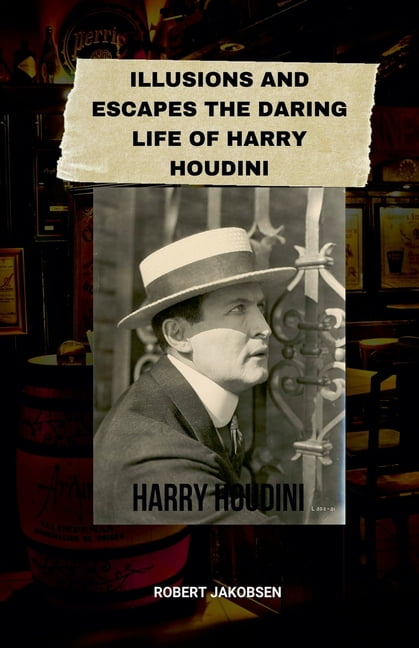 Illusions And Escapes The Daring Life Of Harry Houdini, (Paperback ...