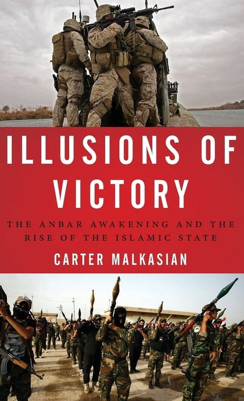 Illusions of Victory: The Anbar Awakening and the Rise of the Islamic ...