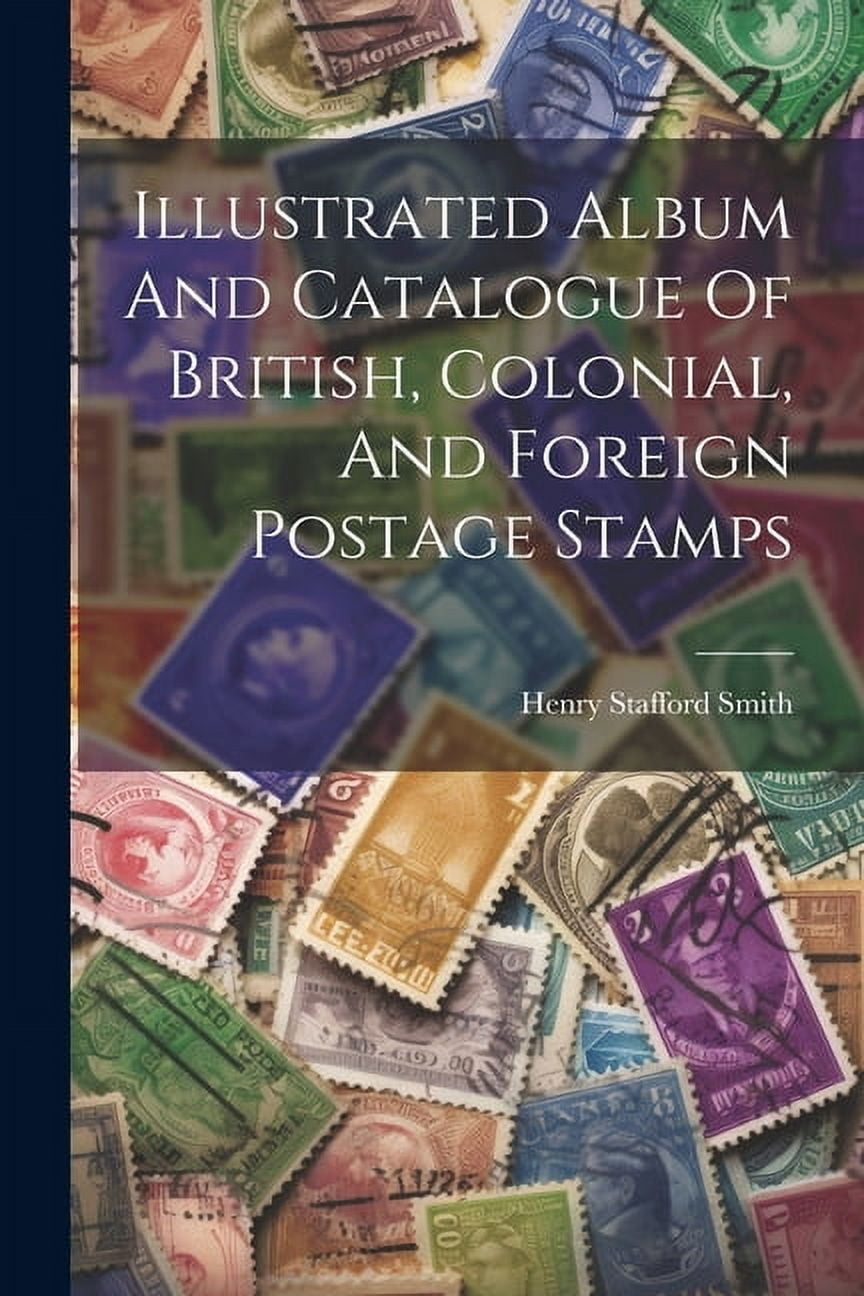 Illustrated Album And Catalogue Of British, Colonial, And Foreign ...