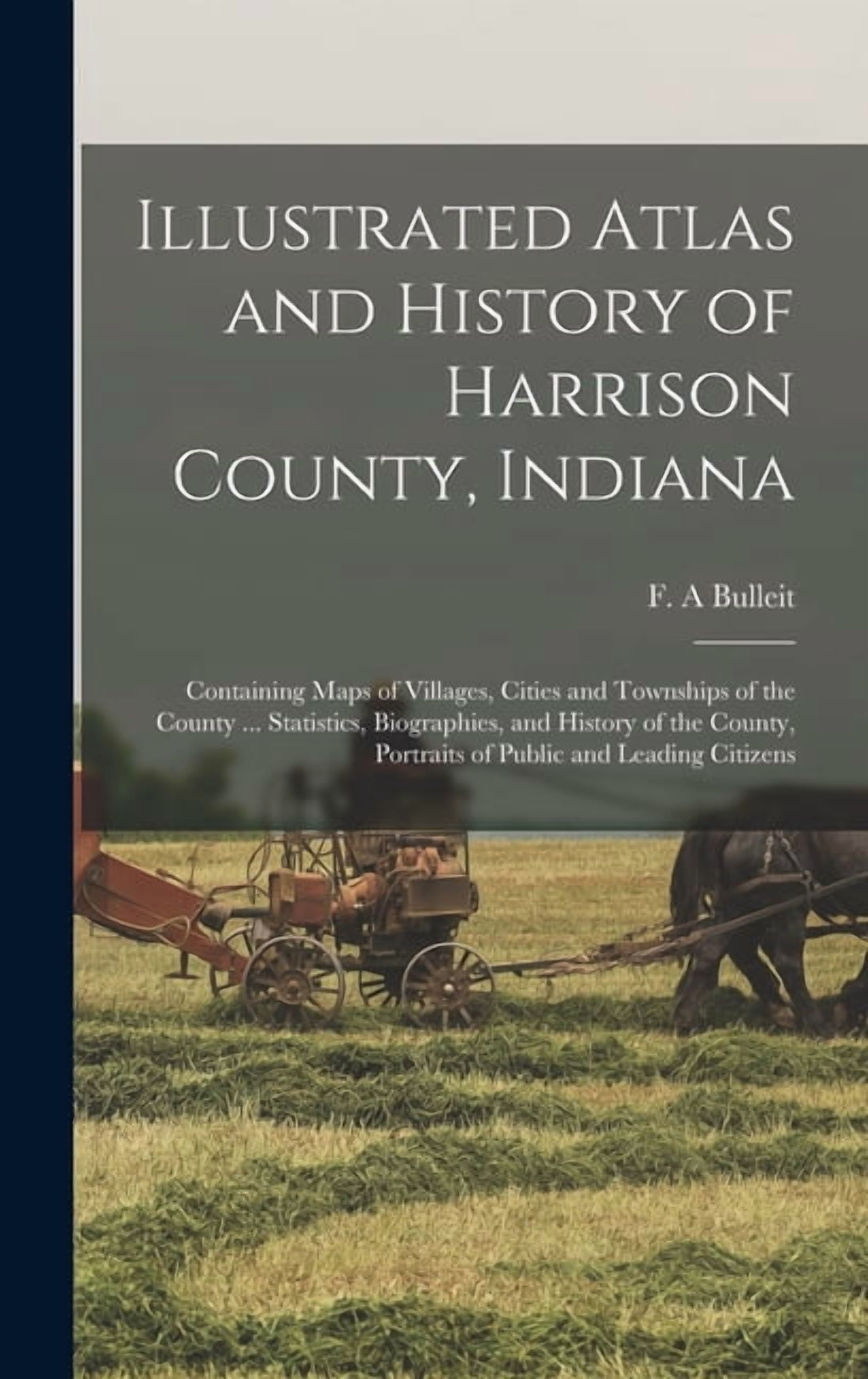 Illustrated Atlas and History of Harrison County, Indiana: Containing ...