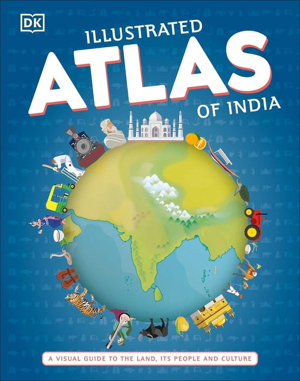 Illustrated Atlas of India: A Visual Guide to the Land, Its People and ...