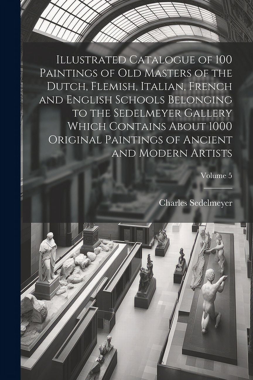 Illustrated Catalogue of 100 Paintings of Old Masters of the Dutch ...