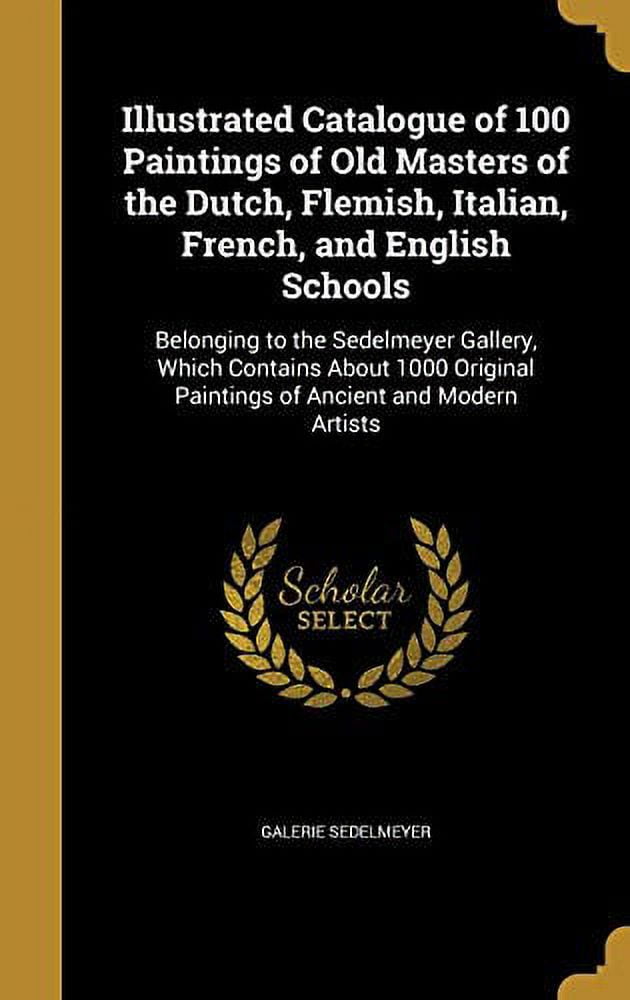 Illustrated Catalogue of 100 Paintings of Old Masters of the Dutch ...