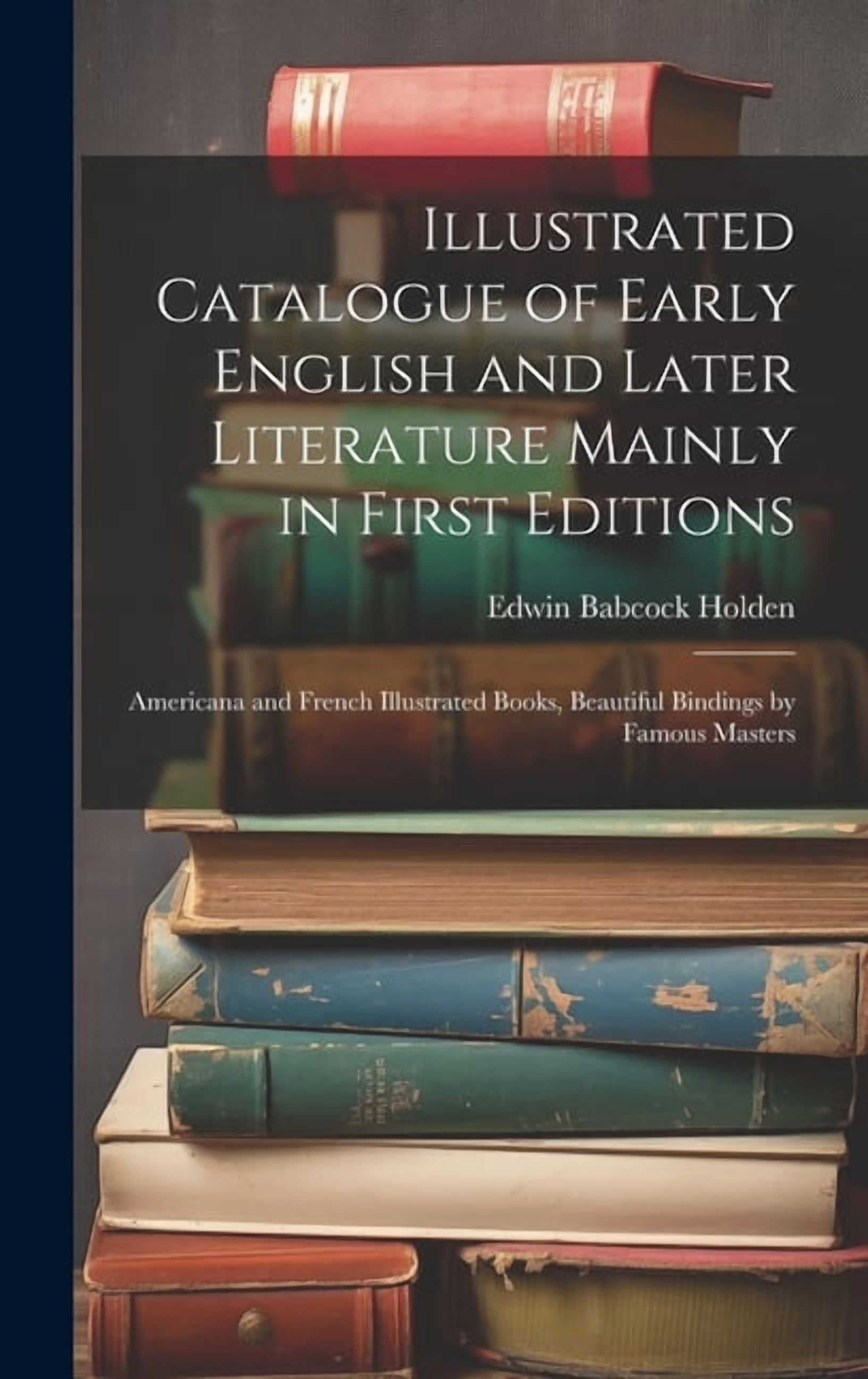 Illustrated Catalogue of Early English and Later Literature Mainly in ...