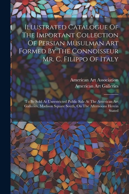 Illustrated Catalogue Of The Important Collection Of Persian Musulman ...
