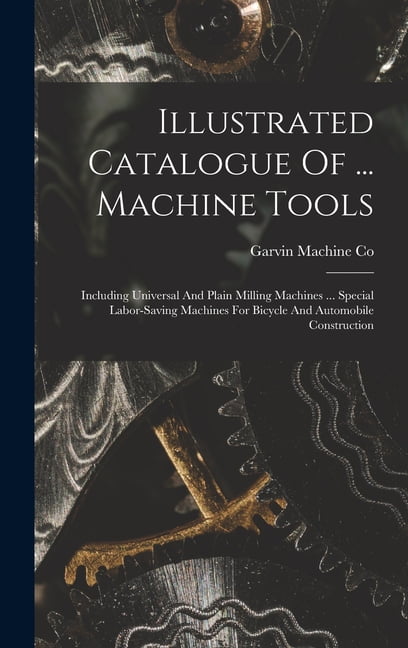 Illustrated Catalogue Of ... Machine Tools: Including Universal And ...