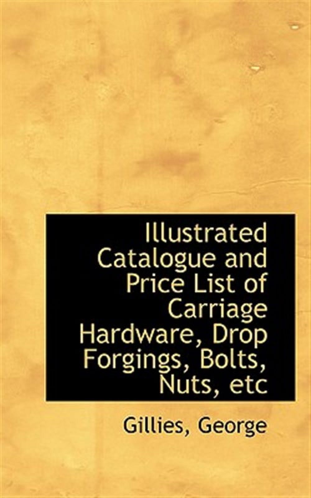 Illustrated Catalogue and Price List of Carriage Hardware, Drop ...