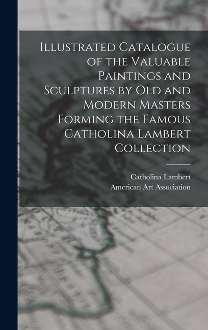 Illustrated Catalogue of the Valuable Paintings and Sculptures by old ...