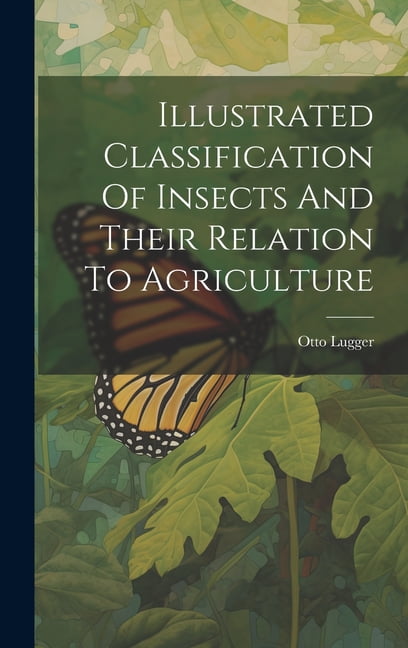 Illustrated Classification Of Insects And Their Relation To Agriculture ...