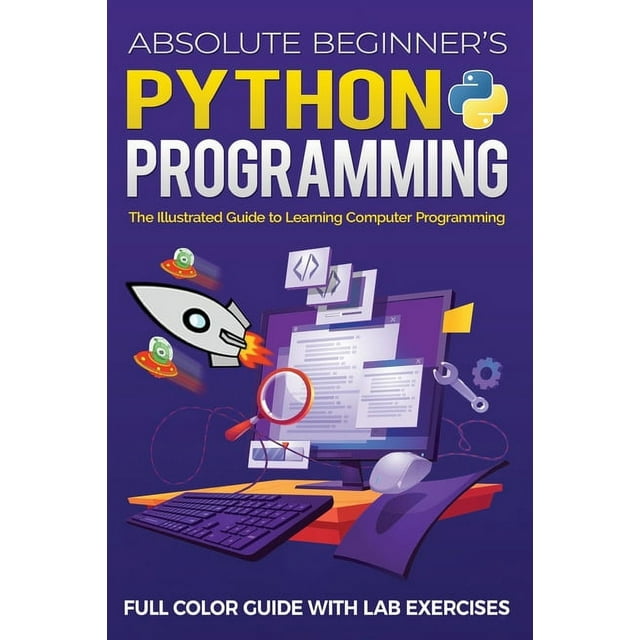 Illustrated Coding: Absolute Beginner's Python Programming Full Color Guide with Lab Exercises ...