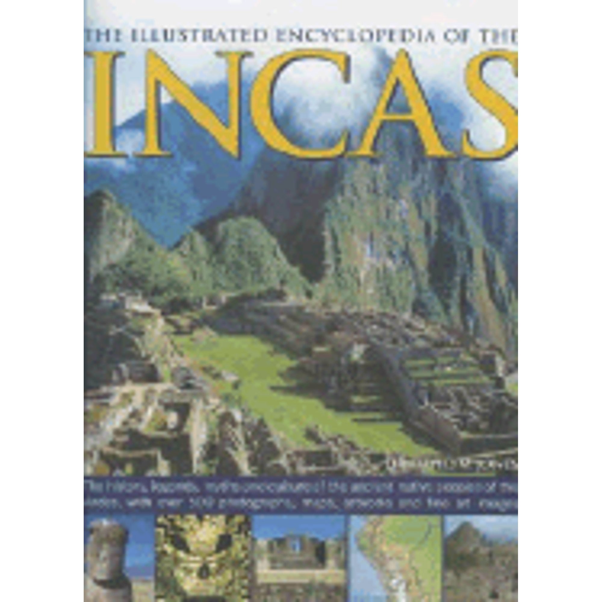The Illustrated Encyclopedia of the Incas : The History, Legends, Myths ...