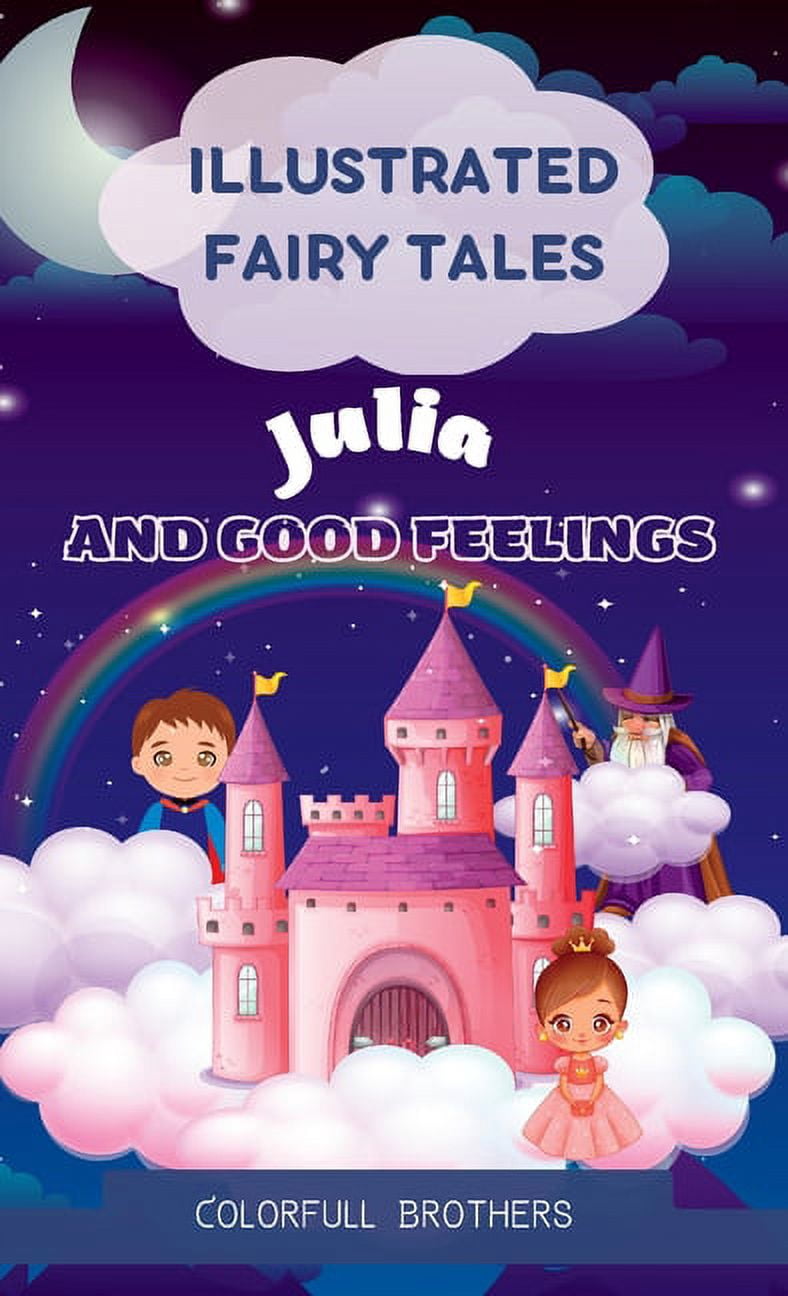 Illustrated Fairy Tales: Julia and Good Feelings -- Colorfull Brothers ...