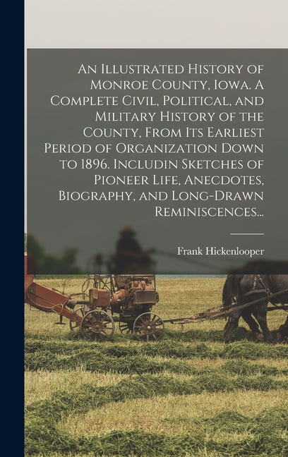 An Illustrated History of Monroe County, Iowa. A Complete Civil ...