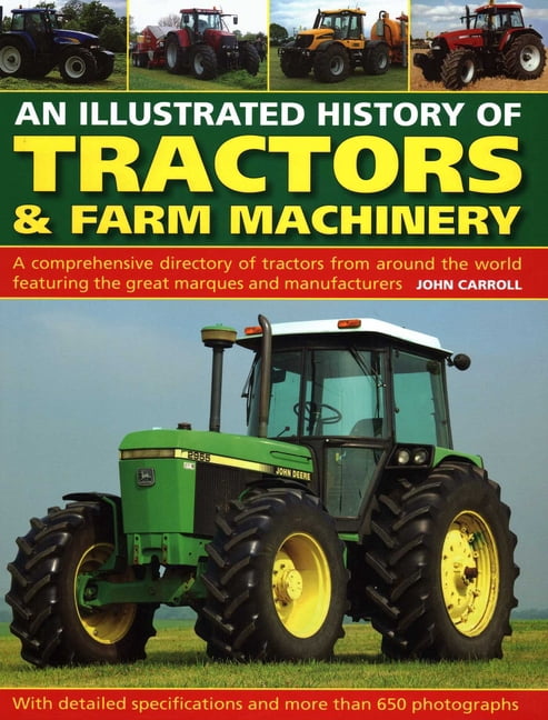 An Illustrated History of Tractors & Farm Machinery: A Comprehensive ...