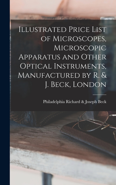 Illustrated Price List of Microscopes, Microscopic Apparatus and Other ...