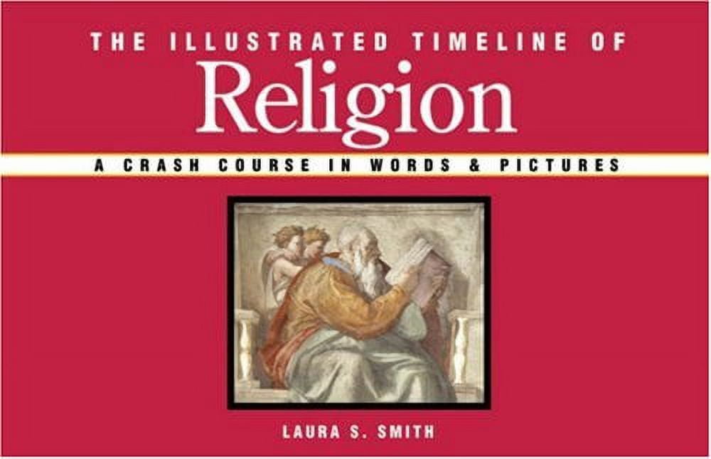Pre-Owned Illustrated Timeline of Religion, The: A Crash Course in ...