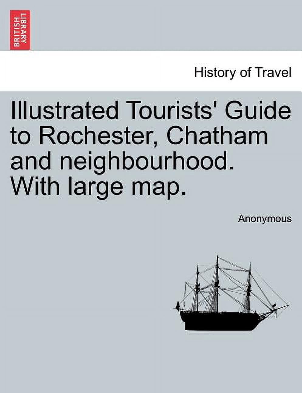Illustrated Tourists' Guide to Rochester, Chatham and Neighbourhood ...