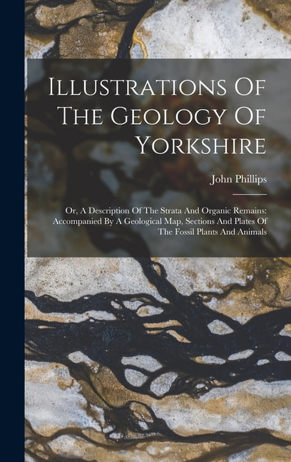 Illustrations Of The Geology Of Yorkshire: Or, A Description Of The ...