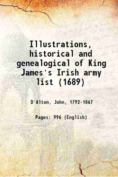 Illustrations, historical and genealogical of King James's Irish army ...