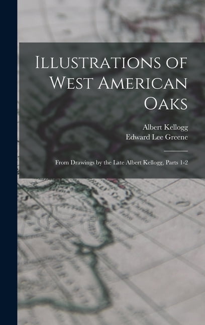 Illustrations of West American Oaks: From Drawings by the Late Albert ...