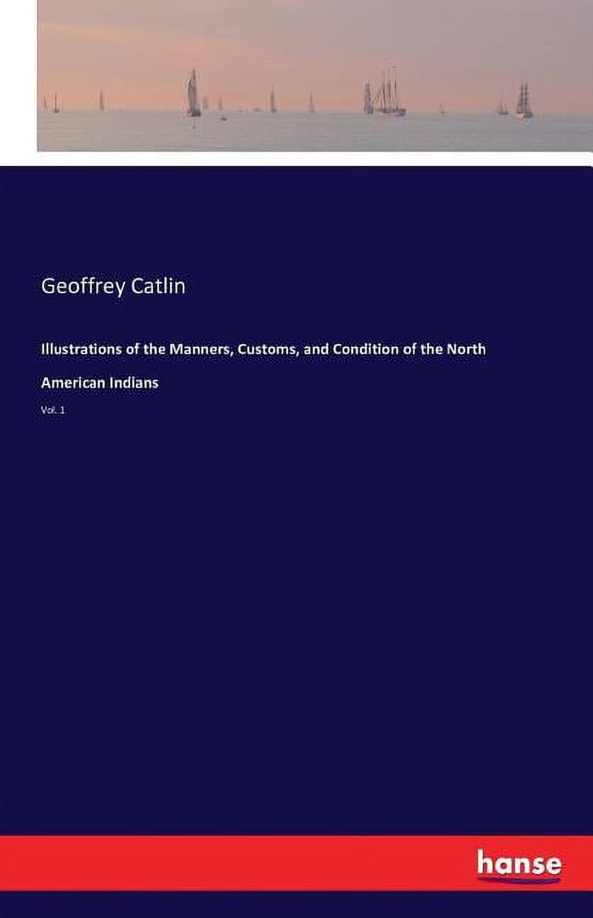 Illustrations of the Manners, Customs, and Condition of the North ...