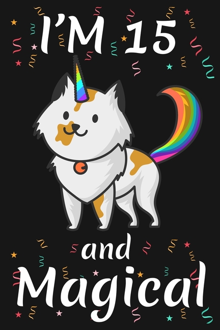 Im 15 and Magical: Happy 15th Birthday Caticorn Birthday Gift for 15 ...